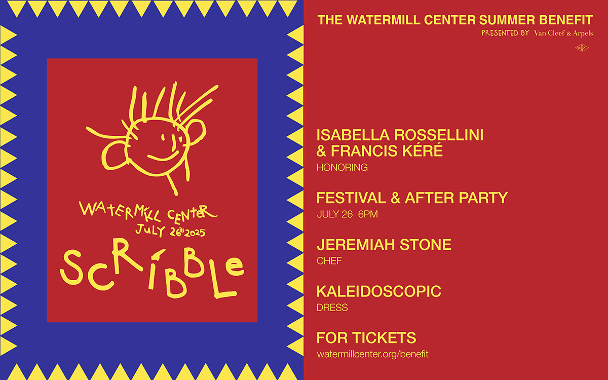 SCRIBBLE: THE WATERMILL CENTER'S 2025 SUMMER BENEFIT HONORS ISABELLA ROSSELLINI AND FRANCIS KÉRÉ ...